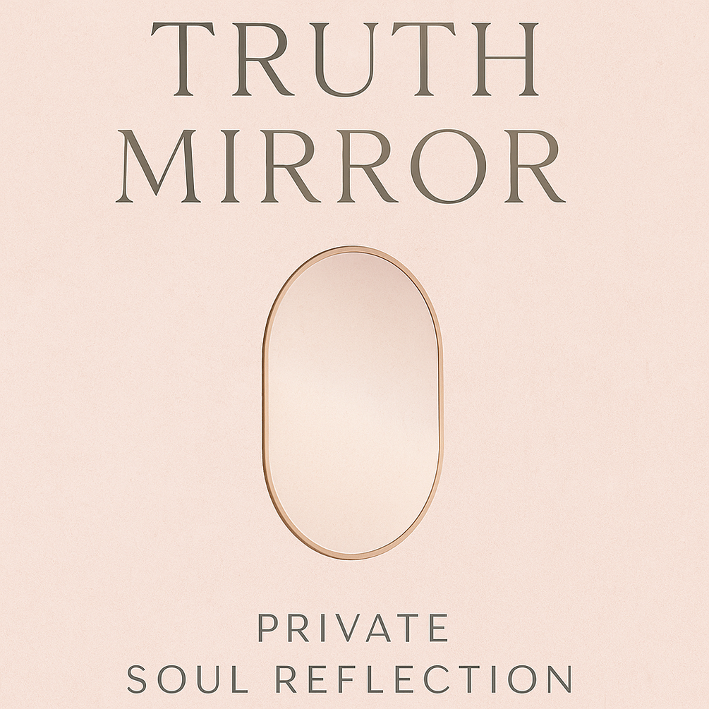 "Truth Mirror” Session - Private Soul Reflection