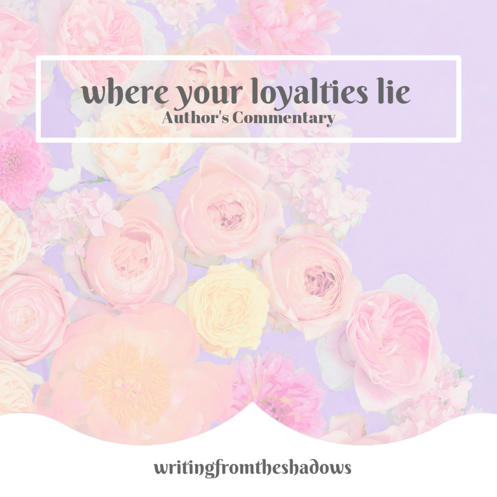 where your loyalties lie: Author's Commentary