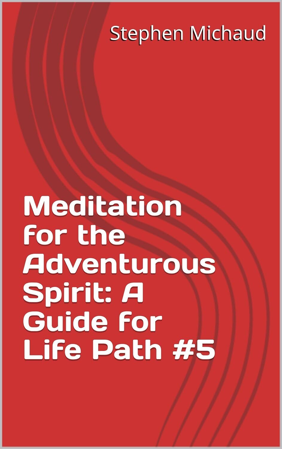 Meditation for the Adventurous Spirit: A Guide for Life Path #5