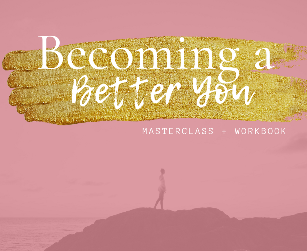 Becoming a Better You (Masterclass + Workbook)