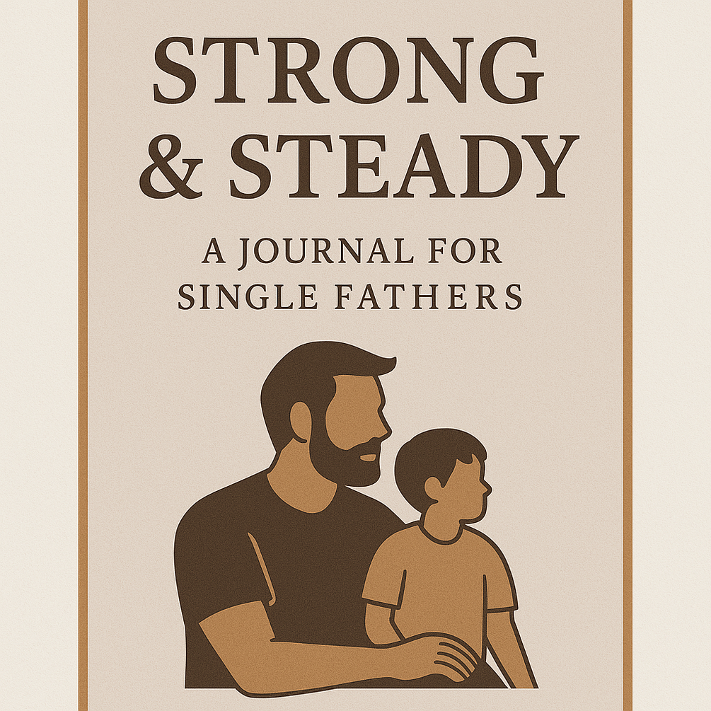Strong and Steady a Journal for Single Fathers