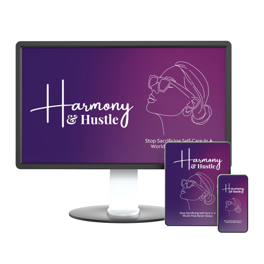 HARMONY & HUSTLE - Stop Sacrificing Self-Care In A World That Never Sleeps