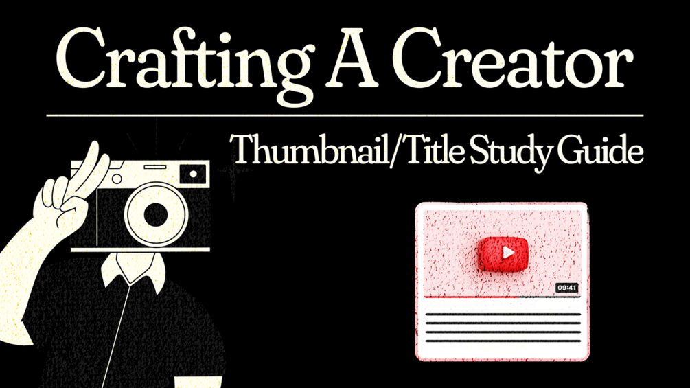 Crafting A Creator: A Thumbnails & Titles Study Guide