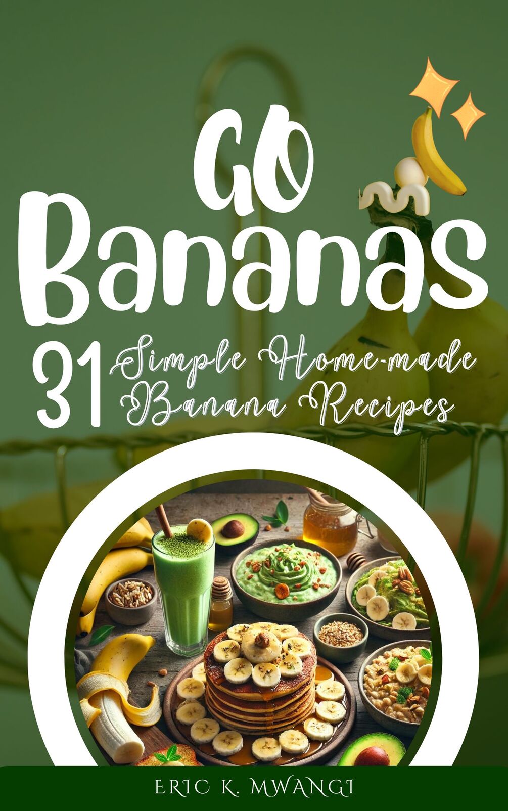 'GO-BANANAS' - 31 SIMPLE HOMEMADE BANANA RECIPES