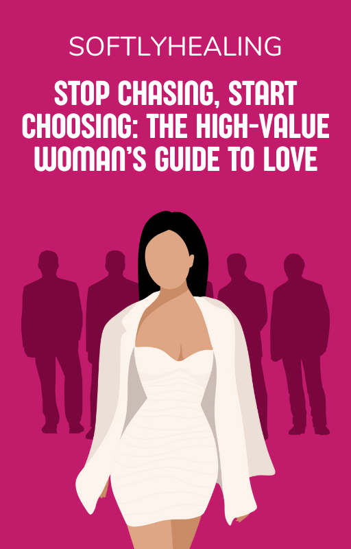 Stop Chasing, Start Choosing: The High-Value Woman’s Guide to Love