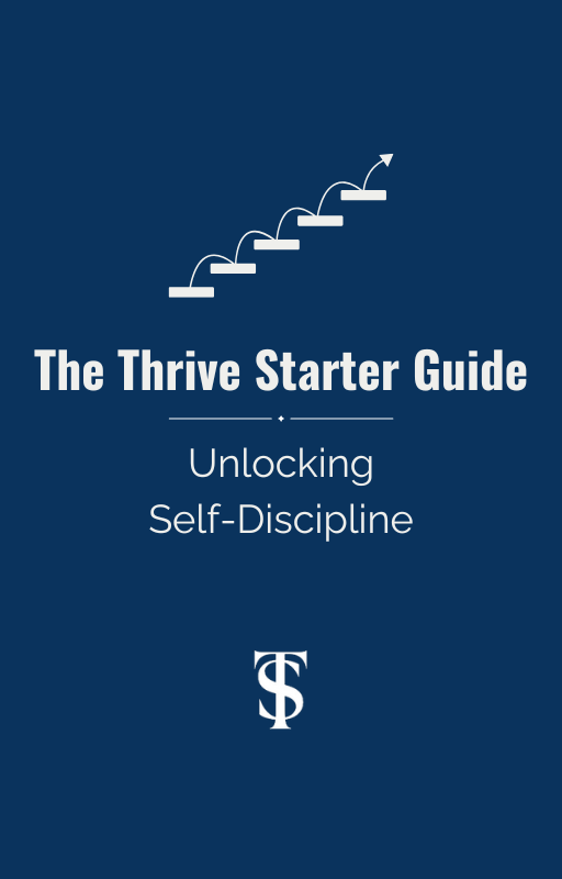 The Thrive Starter Guide: Unlocking Self-Discipline