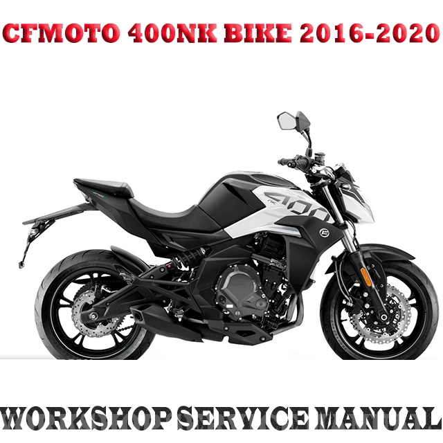 CFMOTO 400NK CF MOTO 400 NK BIKE 2016-2020 WORKSHOP SERVICE REPAIR MANUAL (INSTANT DOWNLOAD)