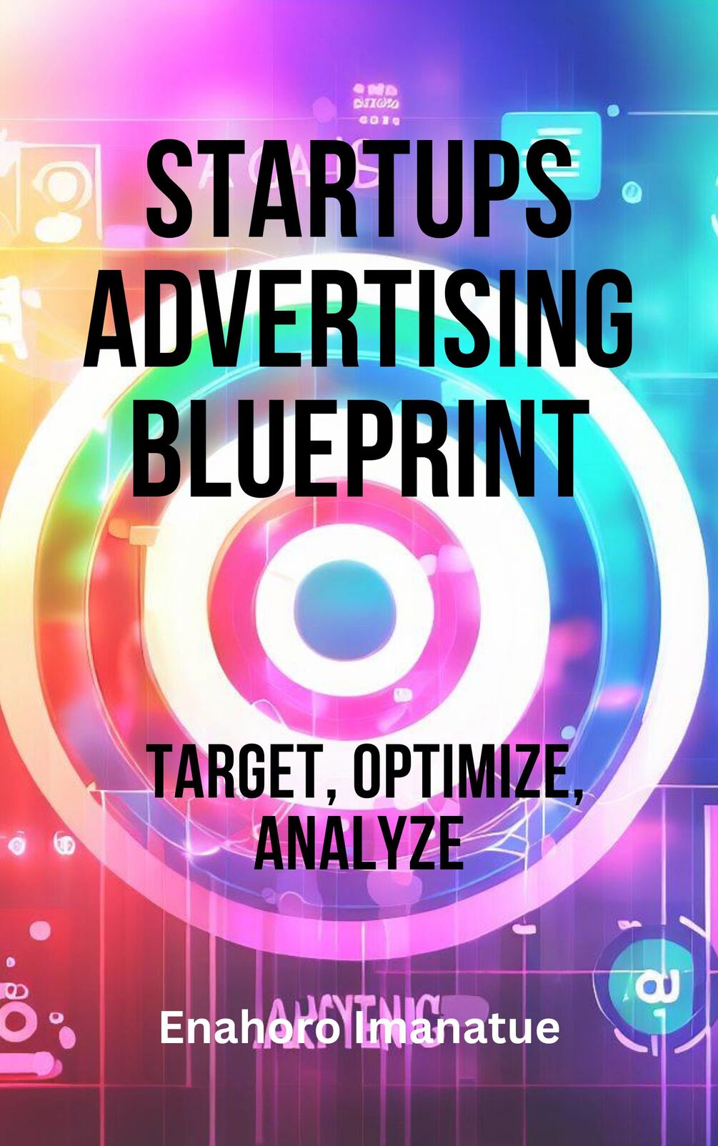 Startups Advertising Blueprint: Target, Optimize, Analyze