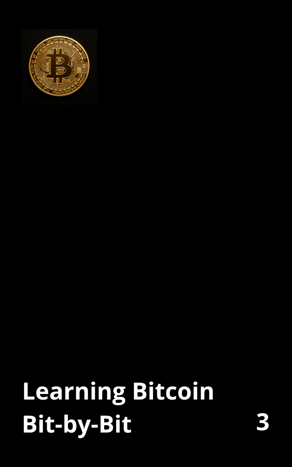 Learning Bitcoin Bit-by-Bit 3