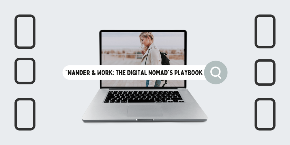 "Wander & Work: The Digital Nomad's Playbook"