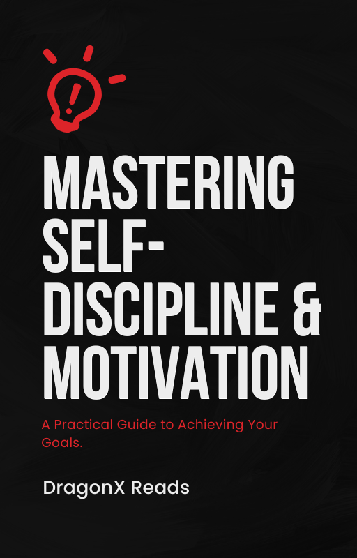 Mastering Self-Discipline & Motivation: A Practical Guide to Achieving Your Goals