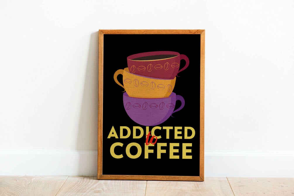 Addicted to Coffee Ready To Print Poster