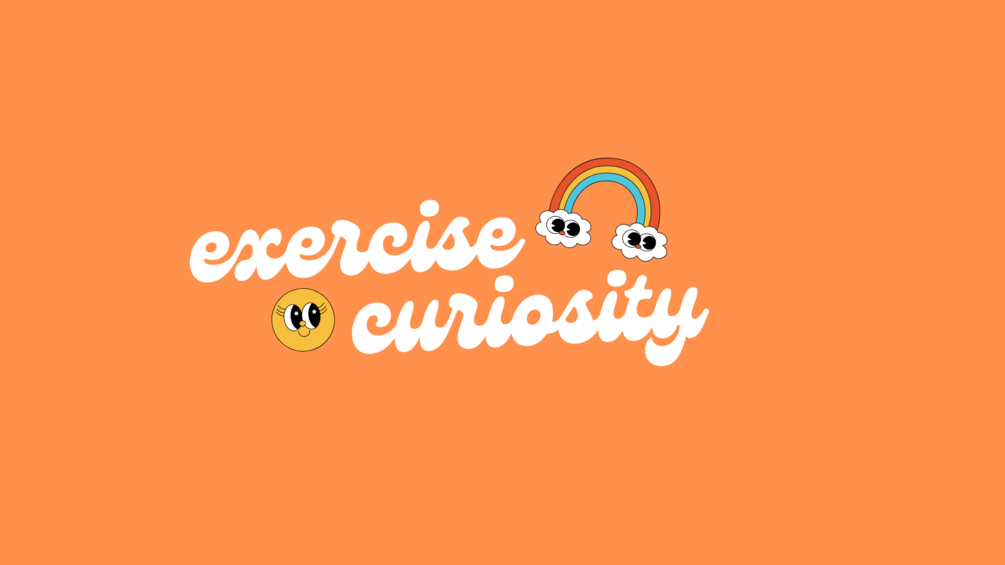 How to Exercise Your Curiosity