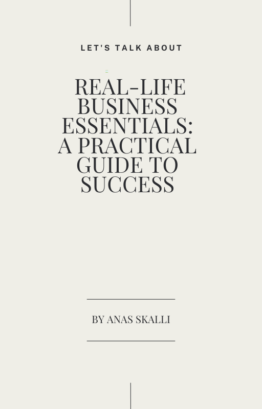 Real-Life Business Essentials: A Practical Guide to Success