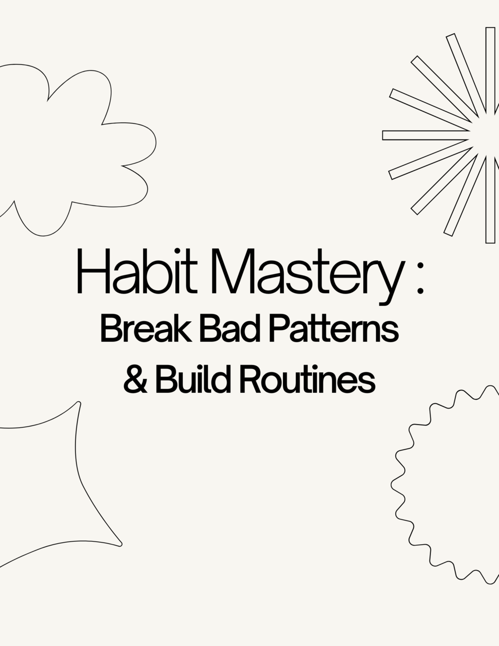 Habit Mastery: Break Bad Patterns & Build Routines