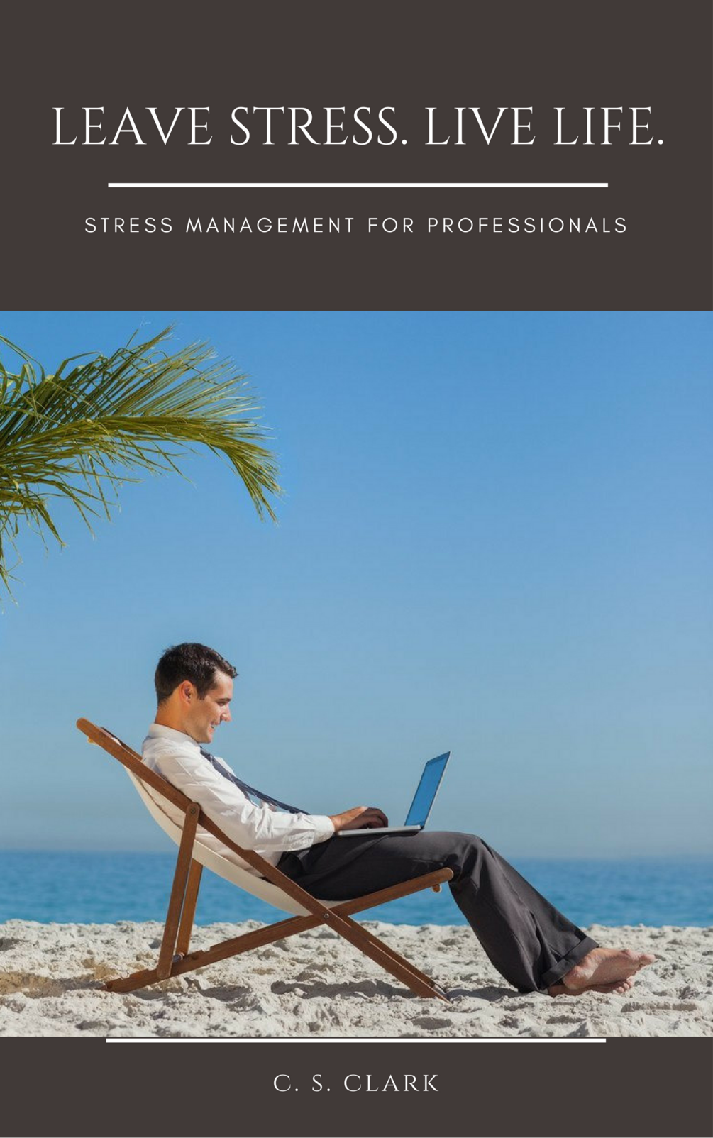 Leave Stress. Live Life. - Stress Management for Professionals