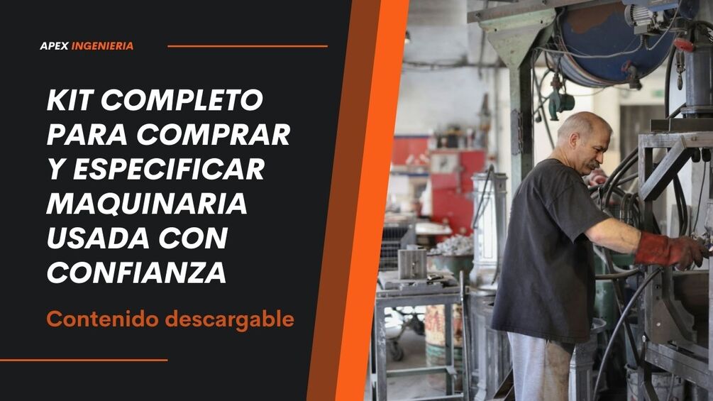 Kit Completo para Comprar y Especificar Maquinaria Usada con Confianza