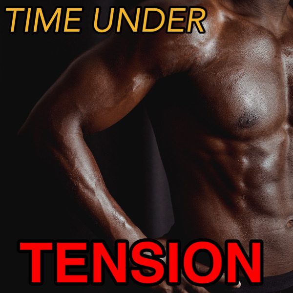 TIME UNDER TENSION