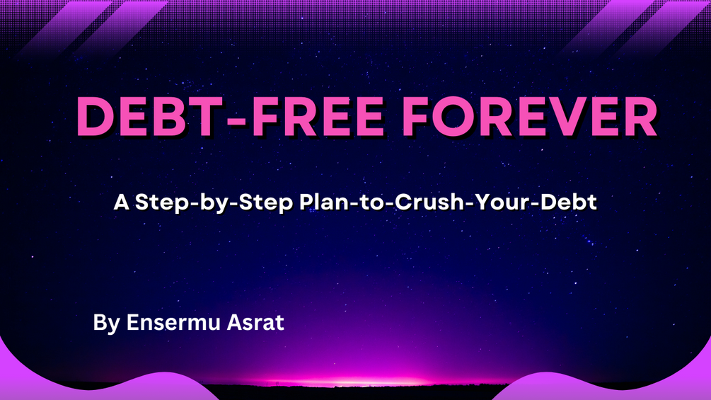 Debt-Free Forever: A Step-by-Step Plan to Crush Your Debt