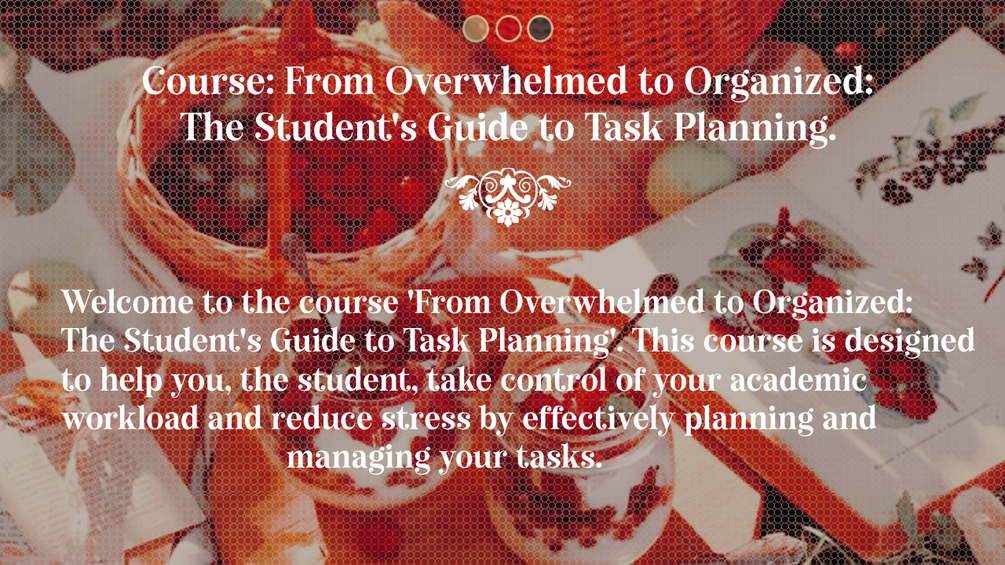 Course: From Overwhelmed to Organized: The Student's Guide to Task Planning