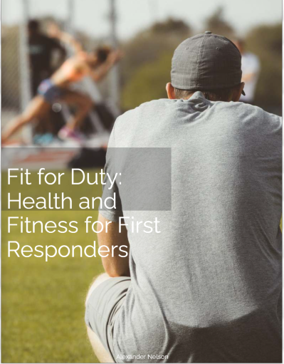 Fit for Duty: Health and Fitness for First Responders