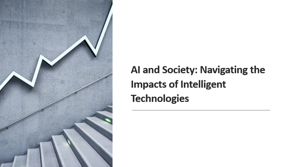 AI and Society: Navigating the Impacts of Intelligent Technologies