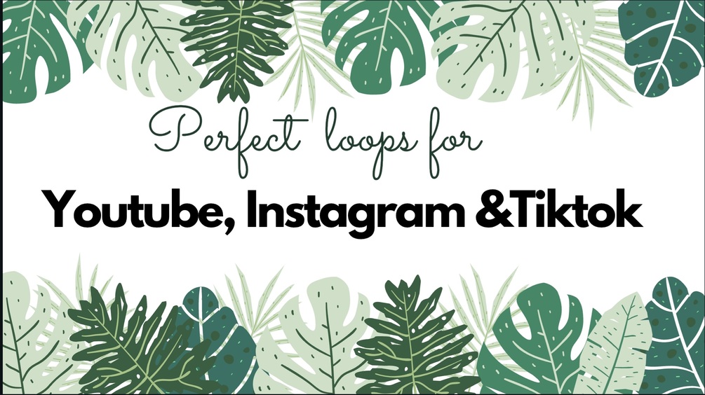 Perfect loops for YouTube, Instagram & TikTok