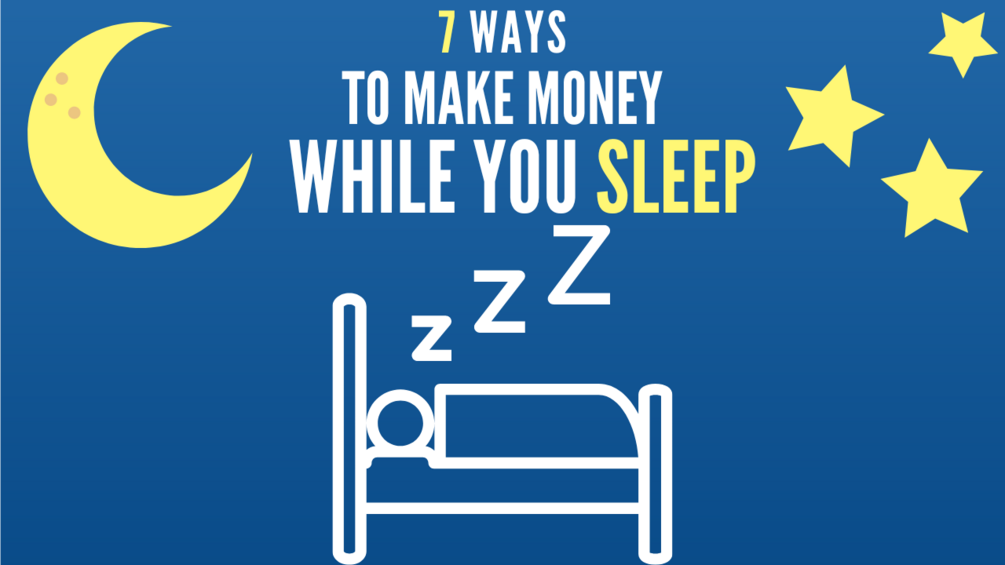 7 Ways To Make Money While You SLEEP