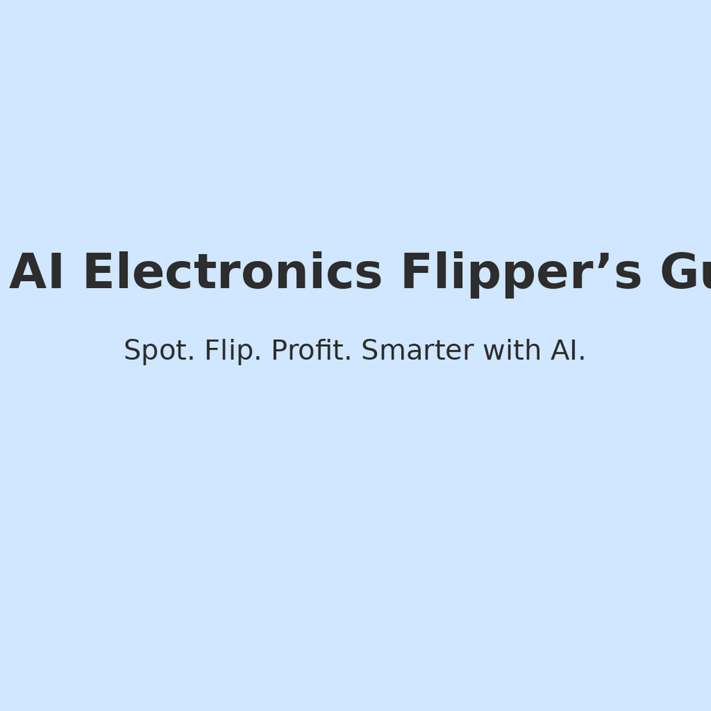 The AI Electronics Flipper’s Guide