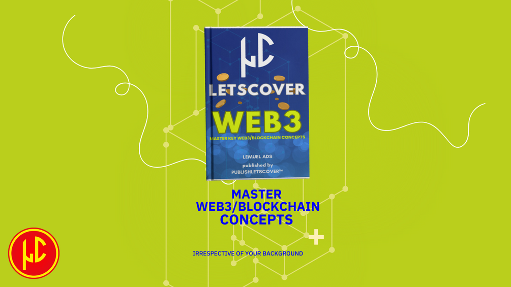 LETSCOVER WEB3: MASTER WEB3/BLOCKCHAIN CONCEPTS