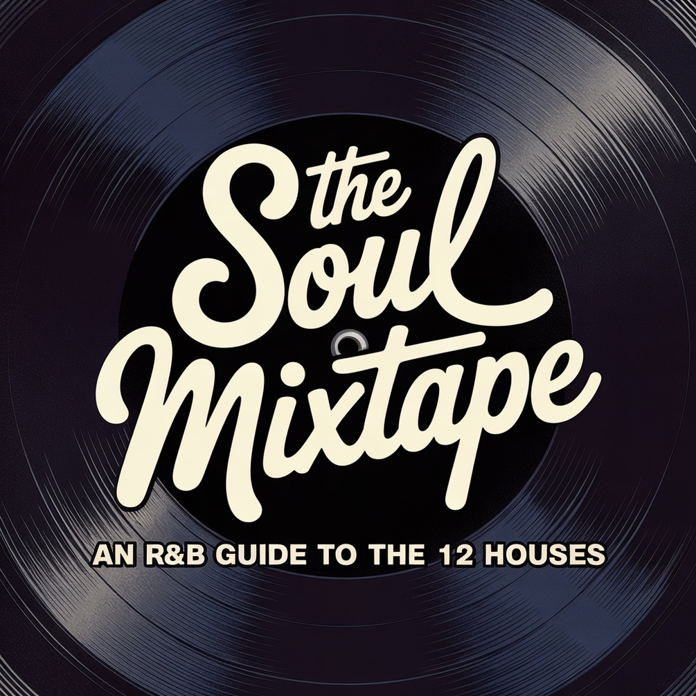 The Soul Mixtape: An R&B Guide to the 12 Houses