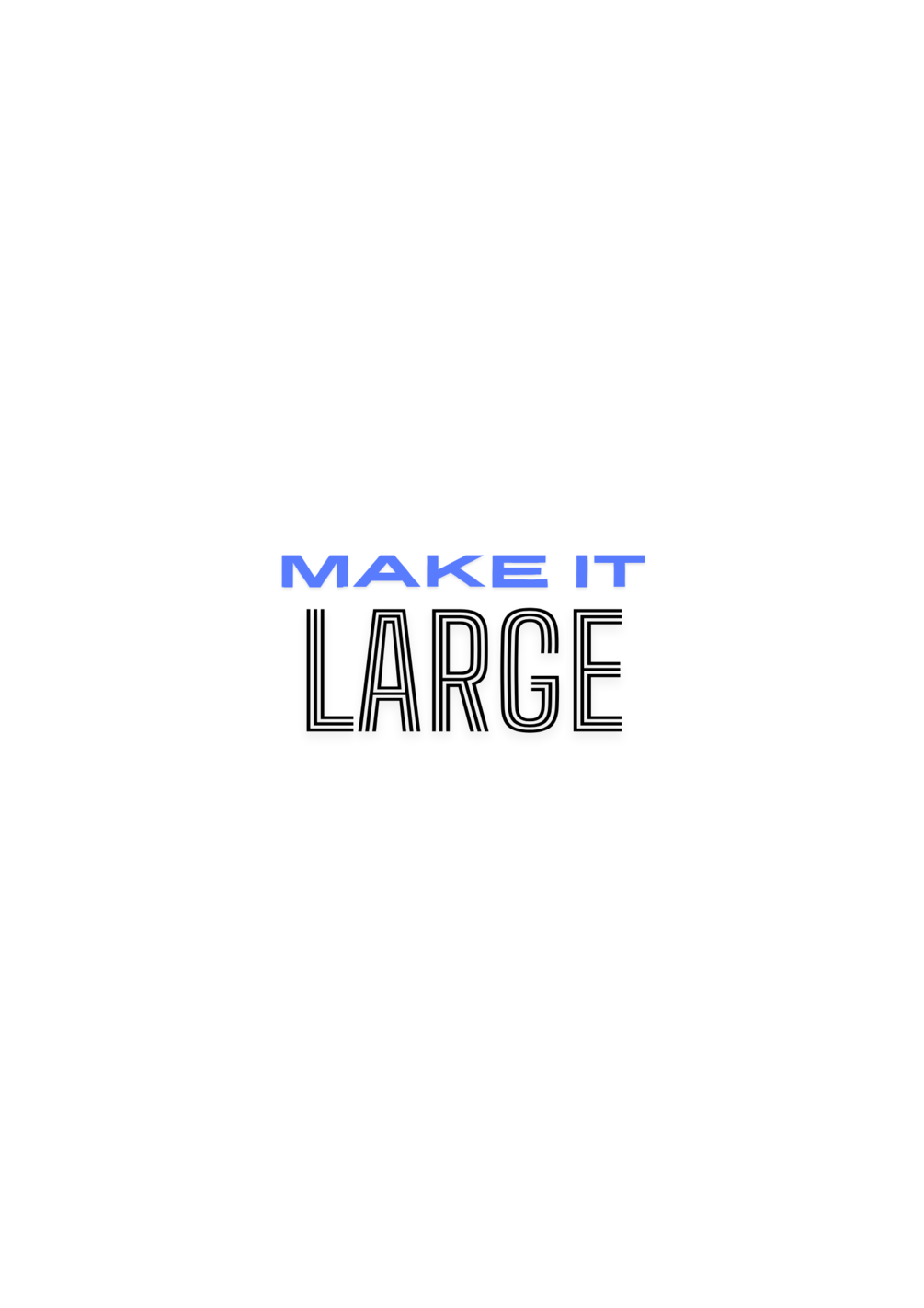 Make It Large