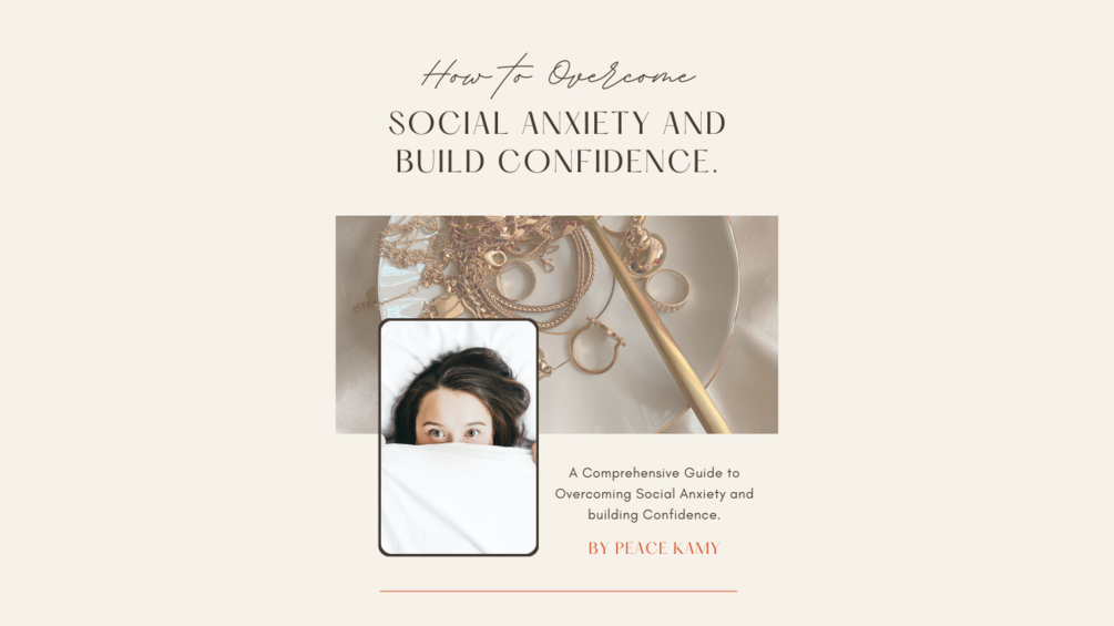 How to Overcome Social Anxiety and build Confidence - By Peace Kamy