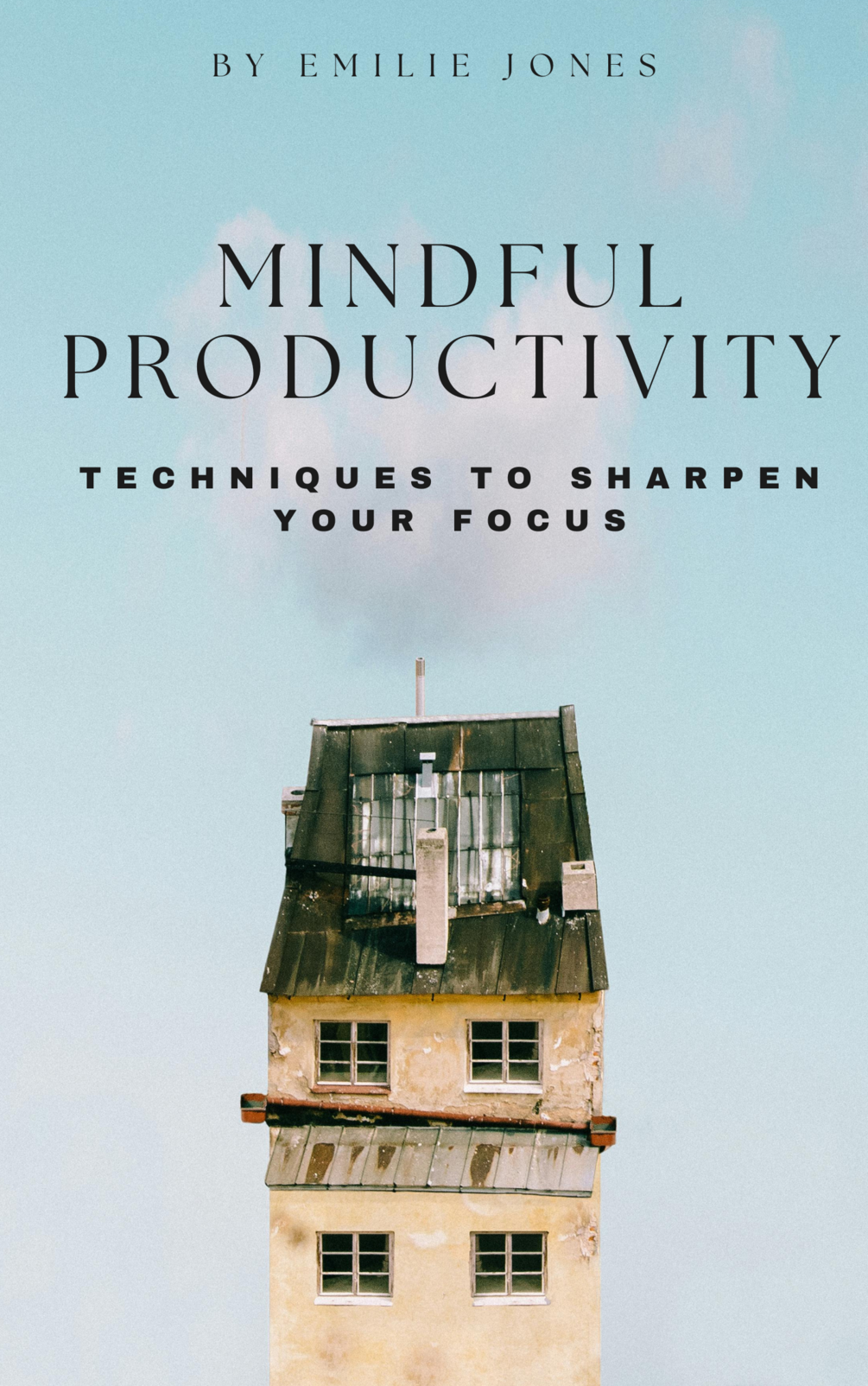 Mindful Productivity: Techniques to Sharpen Your Focus