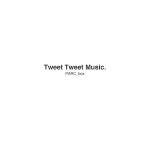 Tweet Tweet Music. / MUSIC / MP3(192kbps)
