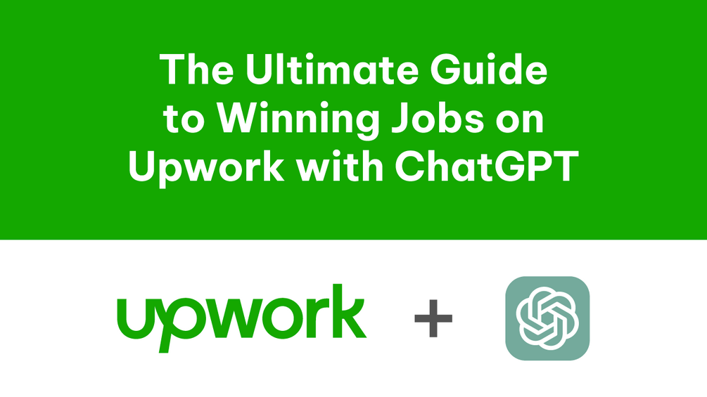The Ultimate Guide to Winning Jobs on Upwork with ChatGPT