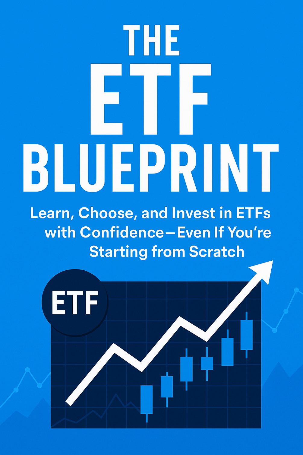 The ETF Blueprint Learn Choose and Invest In ETF's