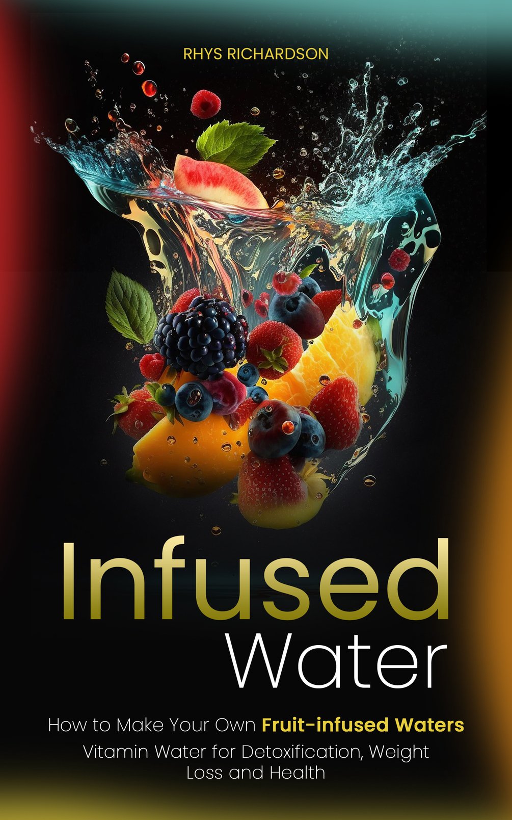 Infused Water: How to Make Your Own Fruit-infused Waters (Vitamin Water ...