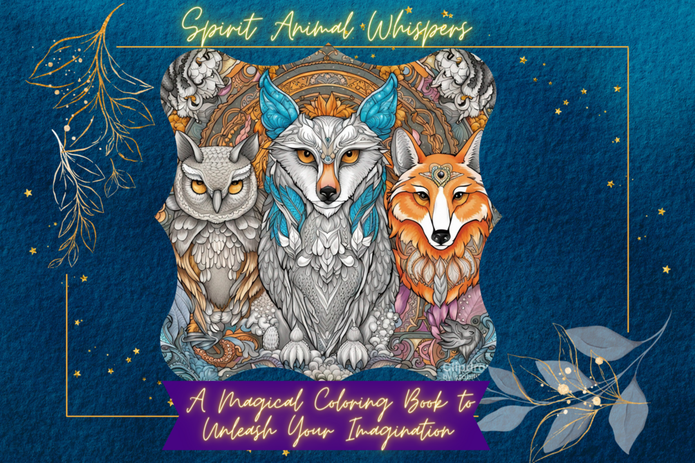 Spirit Animal Whispers: A Magical Coloring Book to Unleash Your Imagination