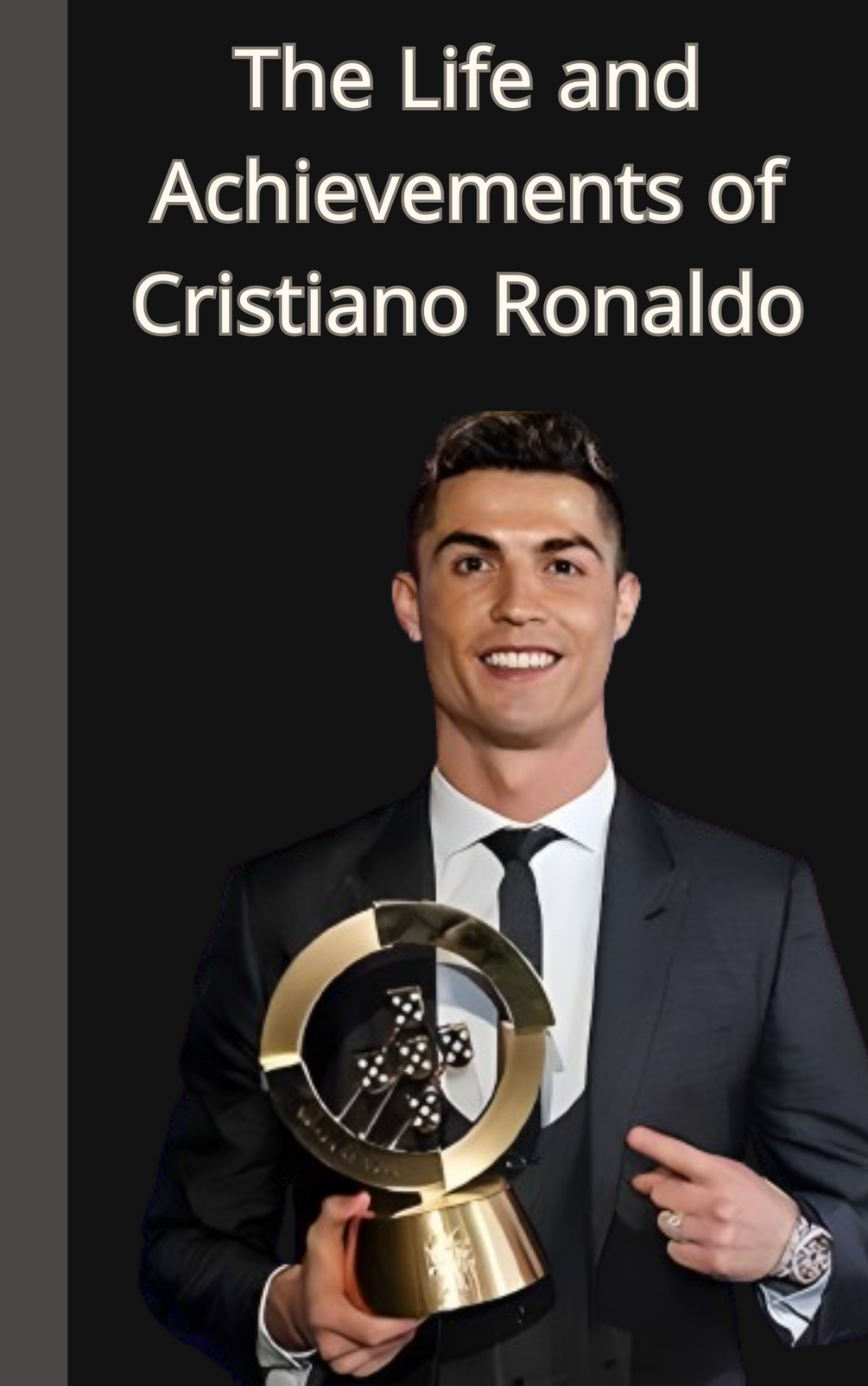 The Life And Achievements Of Cristiano Ronaldo