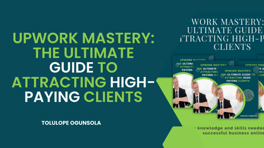 Upwork Mastery: The Ultimate Guide to Attracting High-Paying Clients