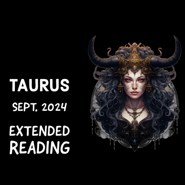 Taurus Extended Reading: How Do They Feel About You? Sept. 2024