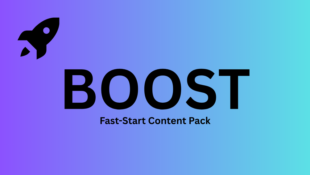 BOOST – Fast-Start Content Pack