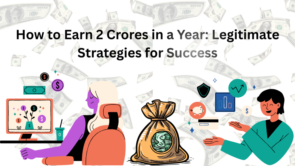 How to Earn 2 Crores in a Year: Legitimate Strategies for Success