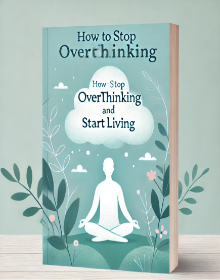 How To Stop Over Thinking
