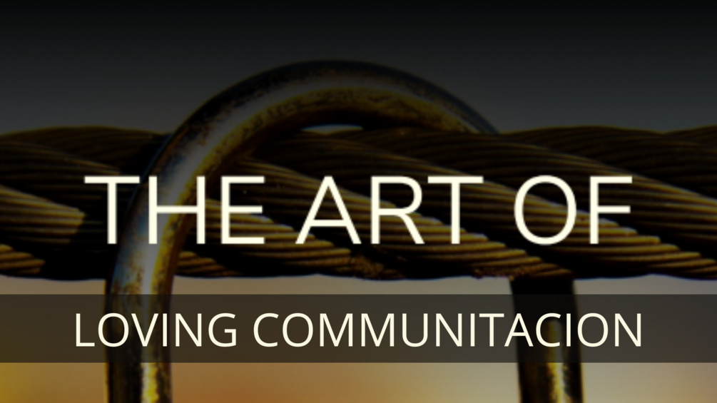 THE ART OF LOVING COMMUNICATION