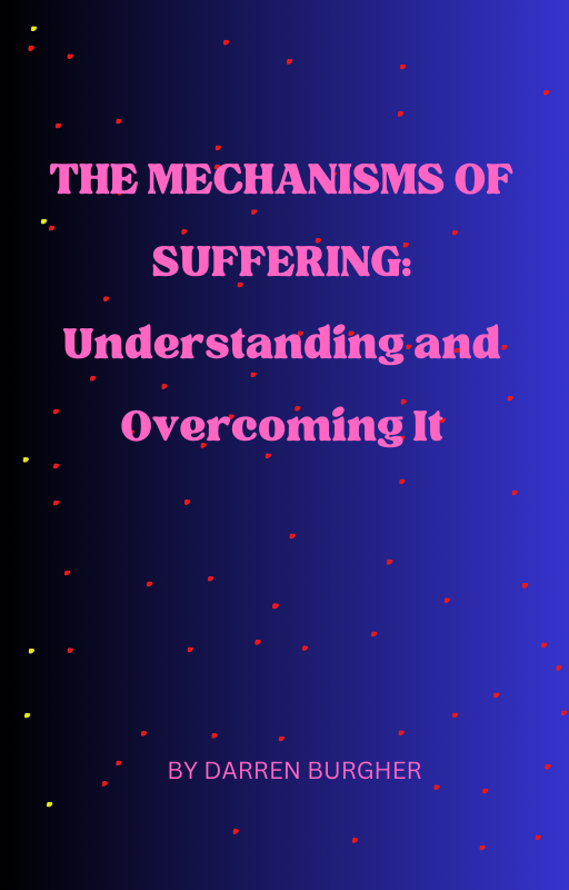 THE MECHANISMS OF SUFFERING: Understanding and Overcoming It Ebook