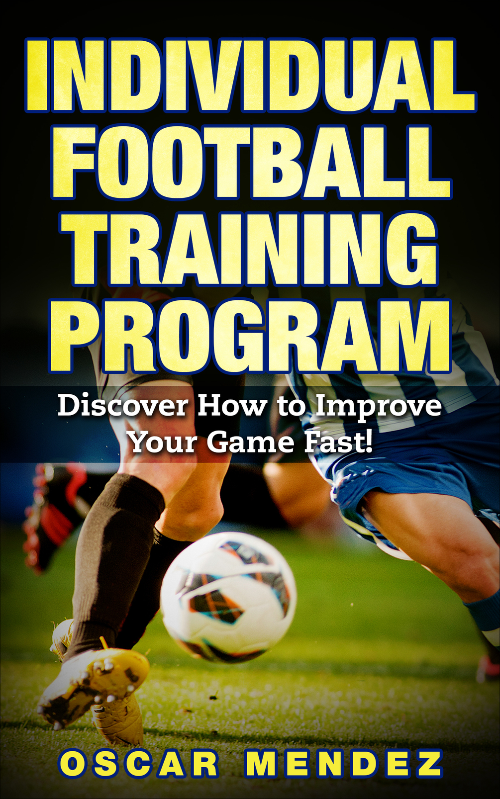 Football Training Program Discover: How to Improve Your Game Fast!