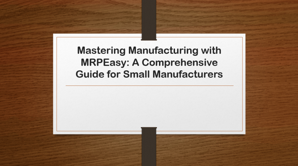 Mastering Manufacturing with MRPEasy: A Comprehensive Guide for Small ...