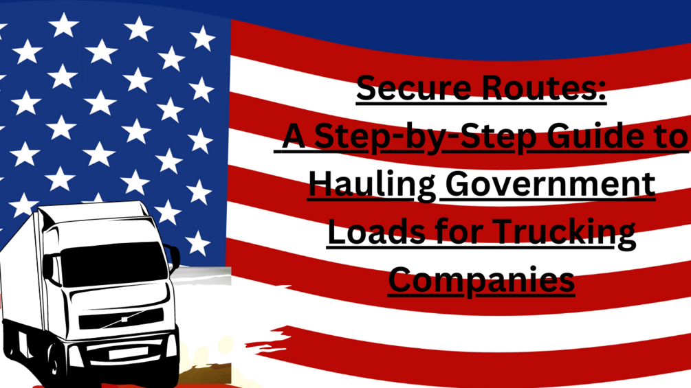 A Step-by-Step Guide to Hauling Government Loads for Trucking Companies